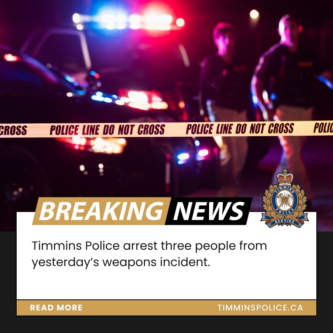 TIMMINS POLICE ARREST THREE FROM WEAPONS INCIDENT | Timmins Police Service